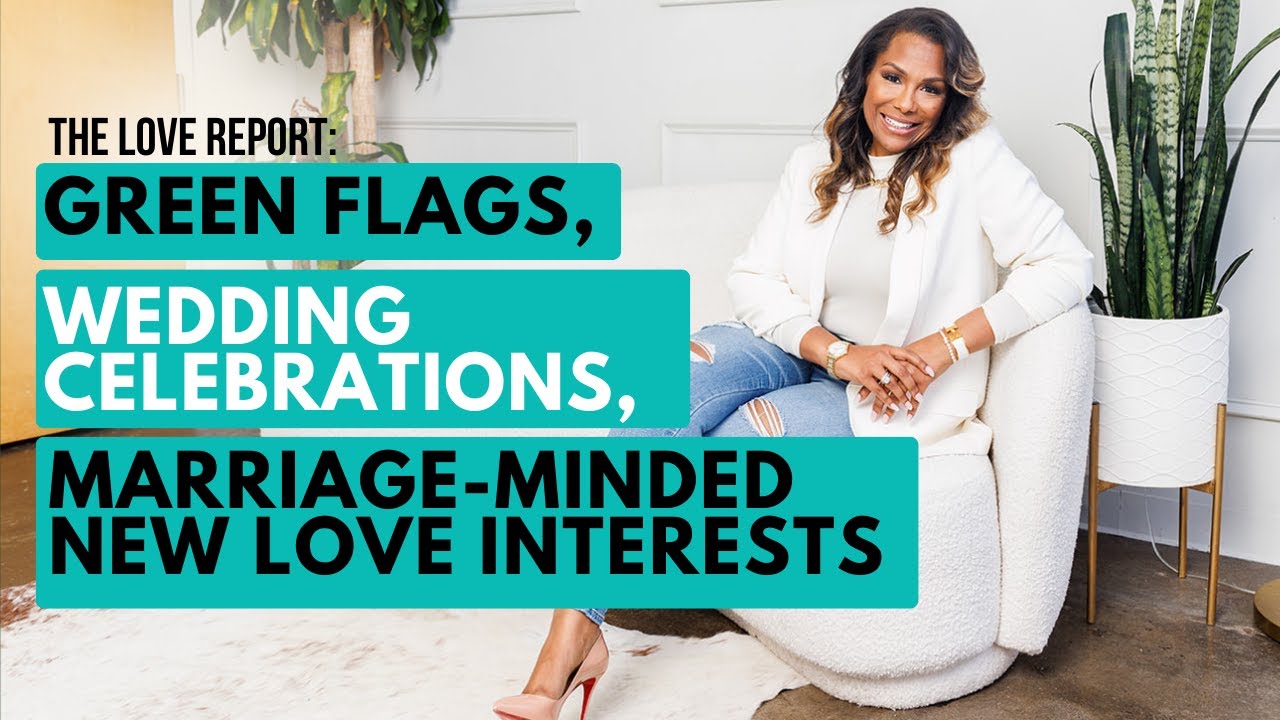 The Love Report: Green Flags, Wedding Celebrations, & Marriage Minded ...
