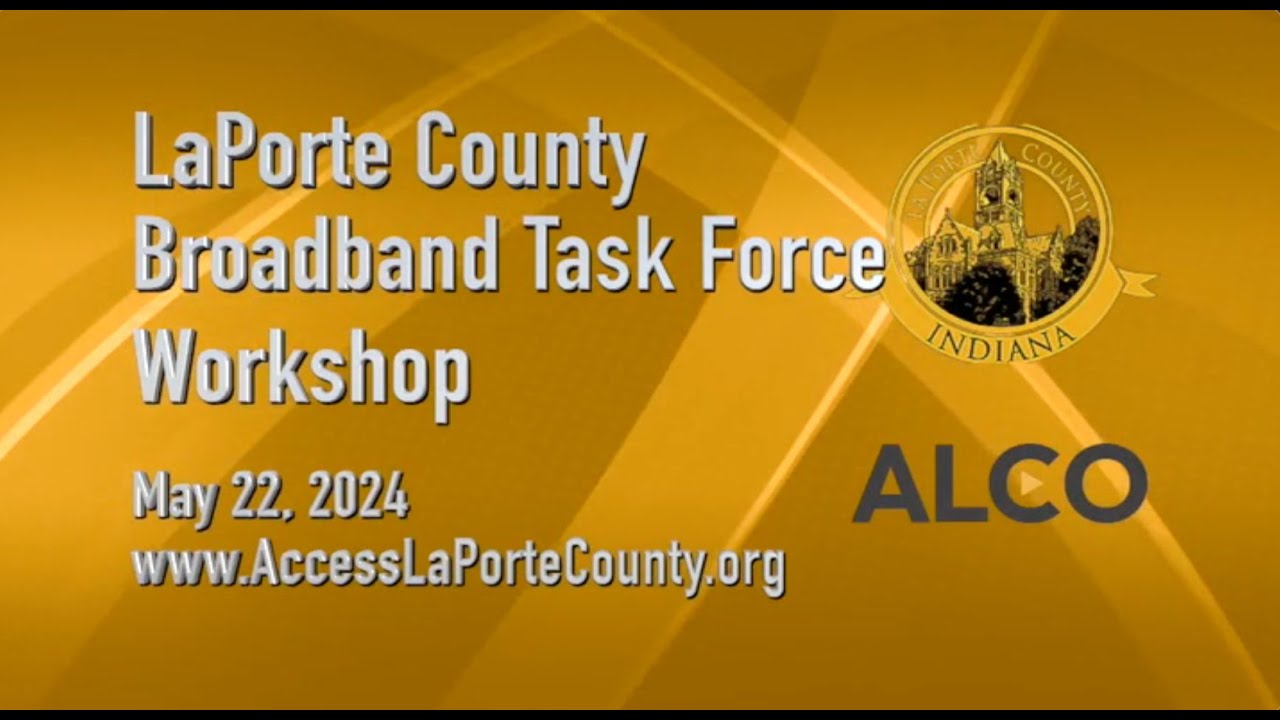 LaPorte County Broadband Task Force Workshop May 22, 2024 - YouTube