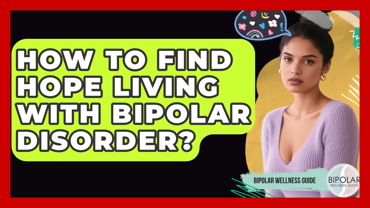 How To Find Hope Living With Bipolar Disorder? - Bipolar Wellness Guide ...
