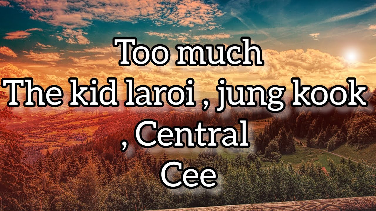The kid laroi - too much ( lyrics ) jung kook , central cee - YouTube