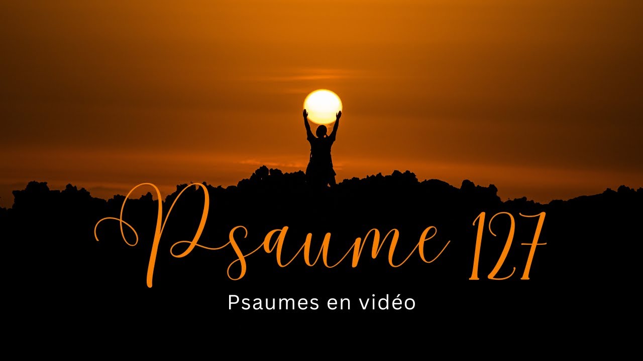 « Psaumes 127 » Les psaumes en vidéo | Ancien Testament / La bible ...