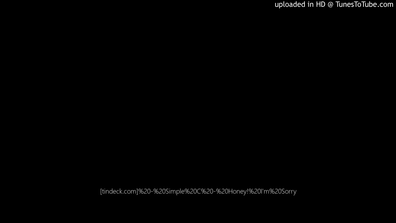 [tindeck.com]%20-%20Simple%20C%20-%20Honey!%20I'm%20Sorry - YouTube