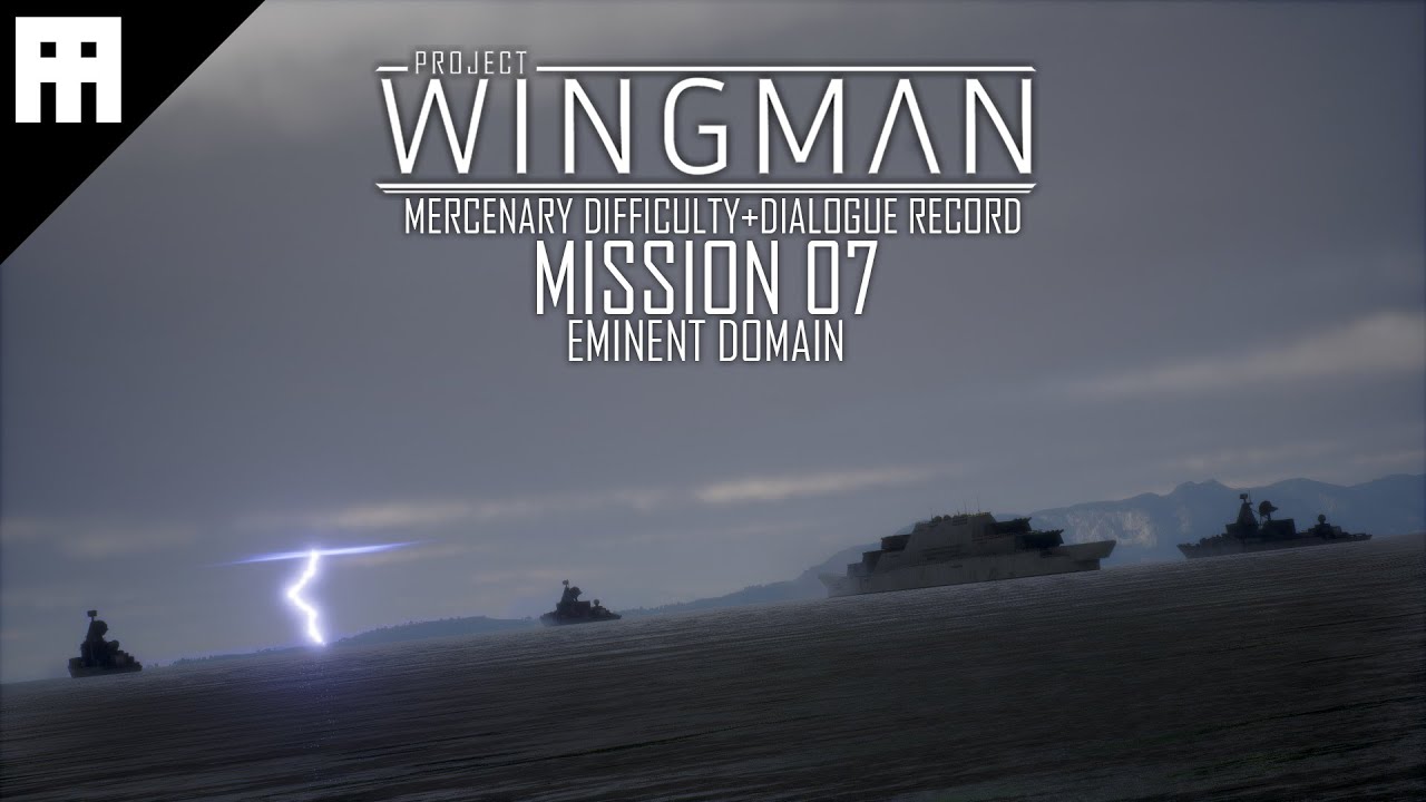 Project Wingman: Mission 07[EMINENT DOMAIN][MERCENARY Difficulty][PC-No ...