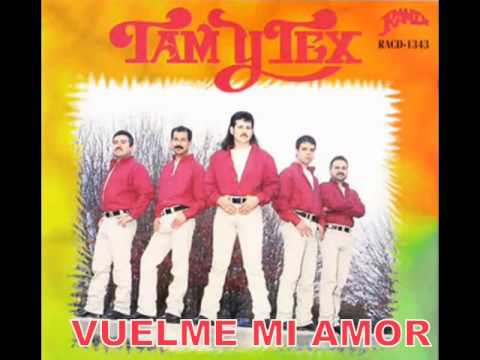 TAM Y TEX VUELVE MI AMOR - YouTube