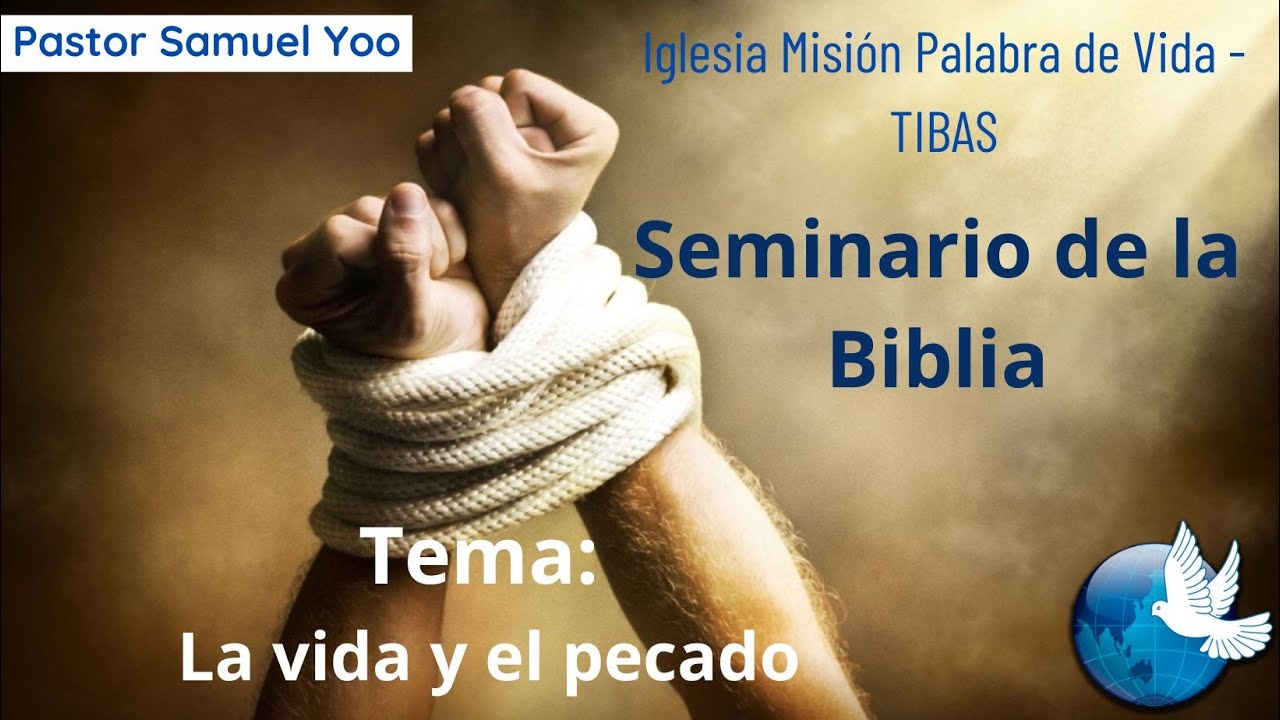 Seminario de la Biblia / Dia 4 / Tema: La vida y el pecado / Pastor ...
