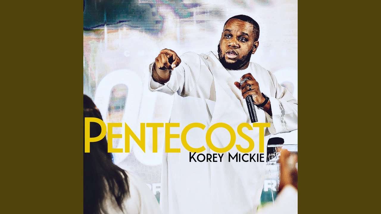 Pentecost Praise 2024 - Korey Mickie: Song Lyrics, Music Videos & Concerts