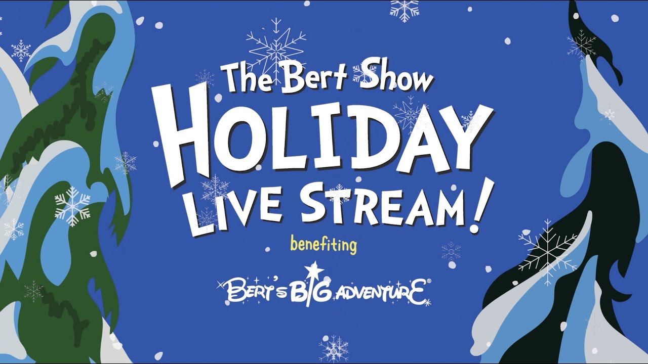 The Bert Show's 2nd Annual Holiday Live Stream Benefiting Bert's Big ...