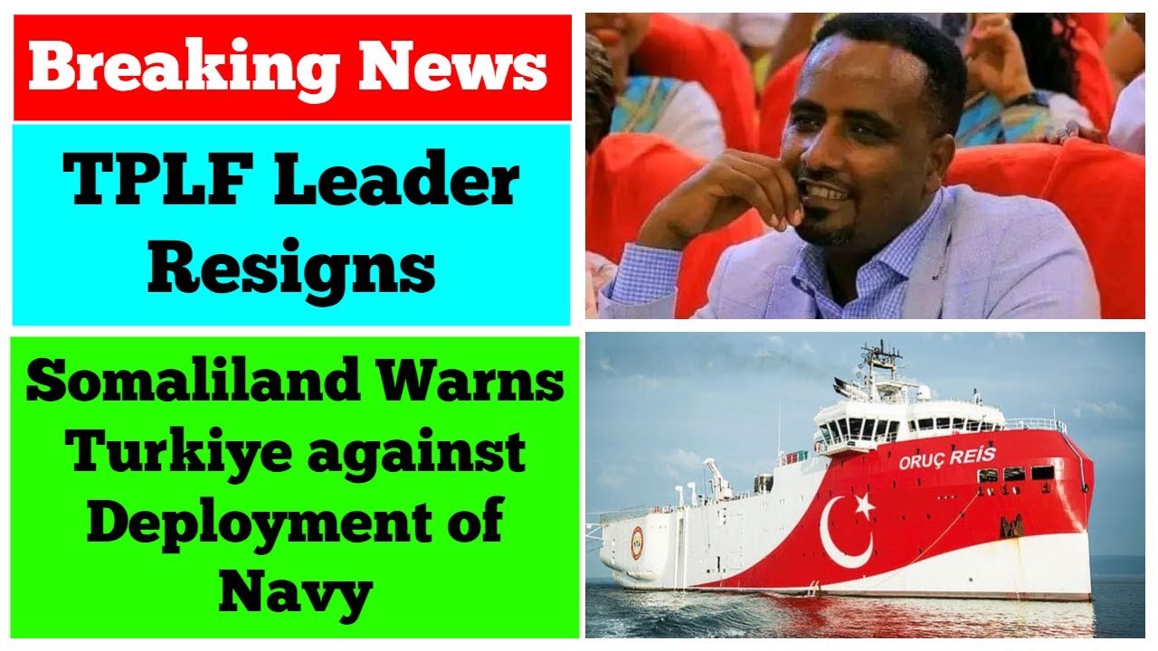 Breaking News: TPLF Leader Resigns | Somaliland Warns Turkiye against ...
