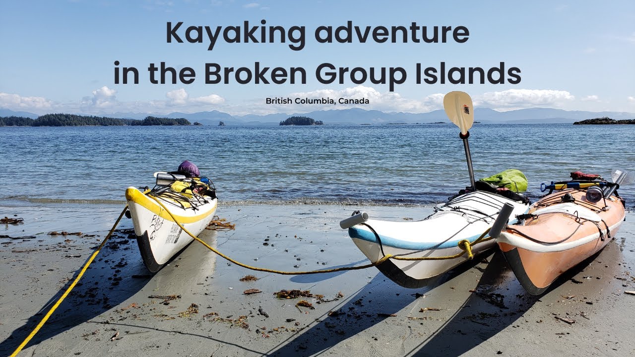 Broken Group Islands Kayak Adventure, British Columbia - YouTube