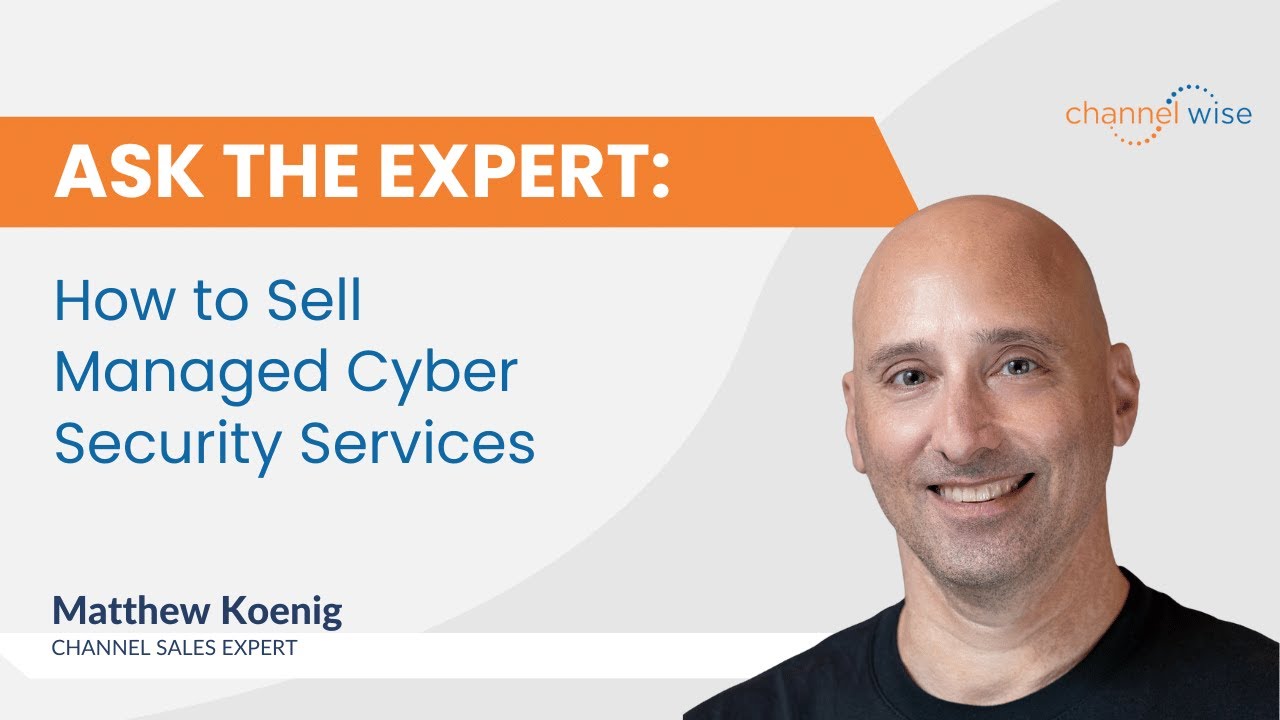 How to Sell Managed Cyber Security Services with Matthew Koenig - YouTube