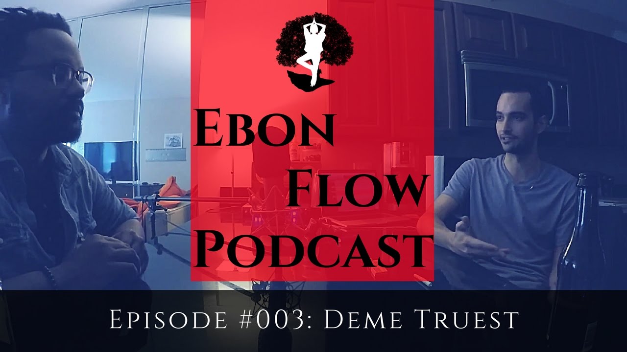 Ebon Flow Podcast #003 - Deme Truest - Staying True - YouTube
