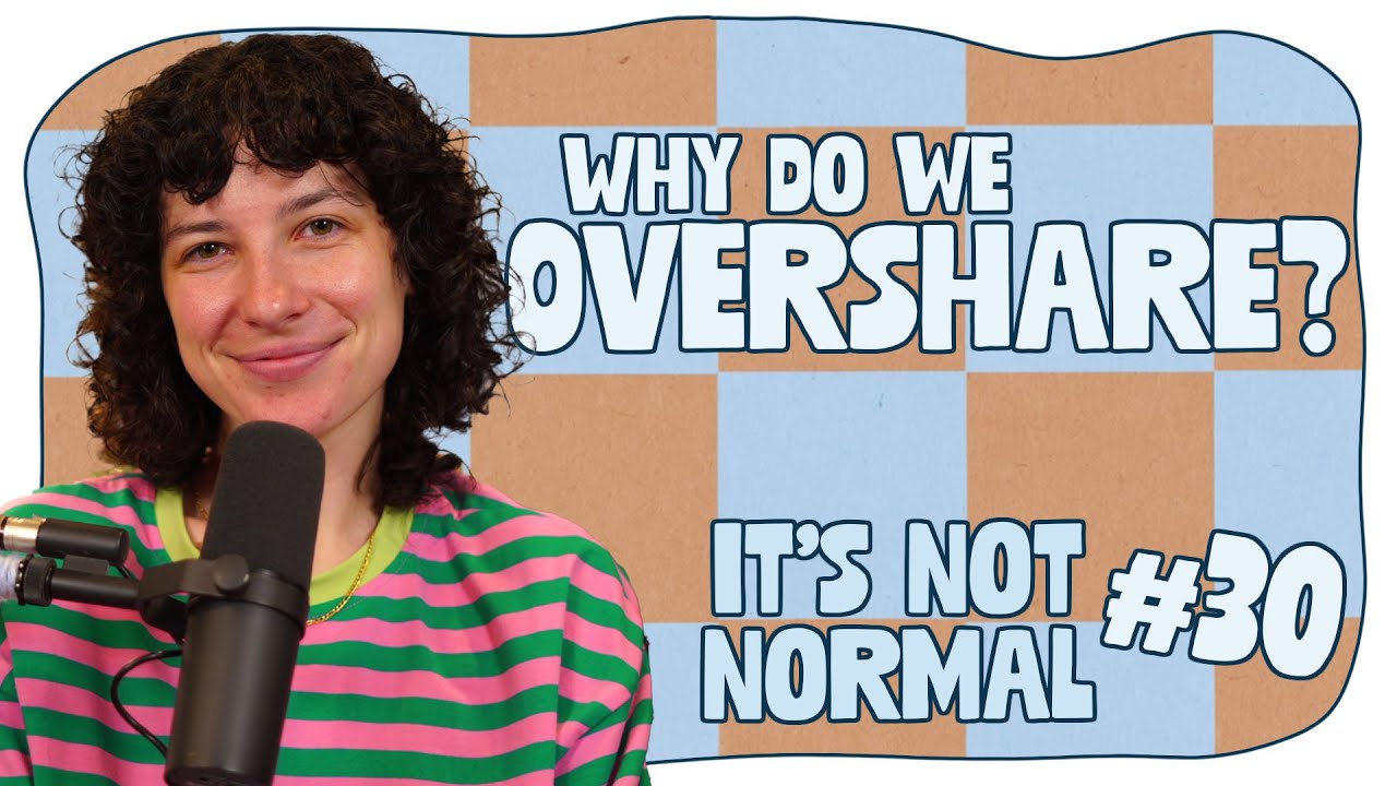 Why Do We Overshare? | It’s Not Normal | Ep. 30 - YouTube