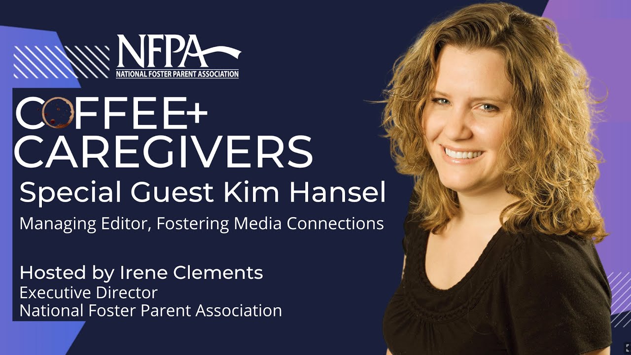 Coffee with Caregivers with Kim Hansel, Editor, Fostering Families ...