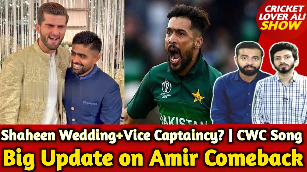Big Update on Amir Comeback | Babar in Shaheen Wedding | WC Song ...