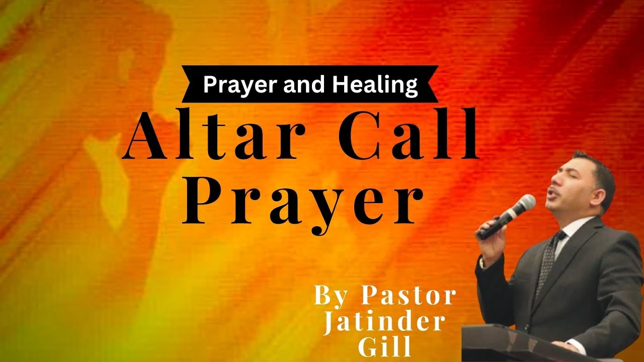 Altar Call Prayer- Pastor Jatinder Gill - YouTube
