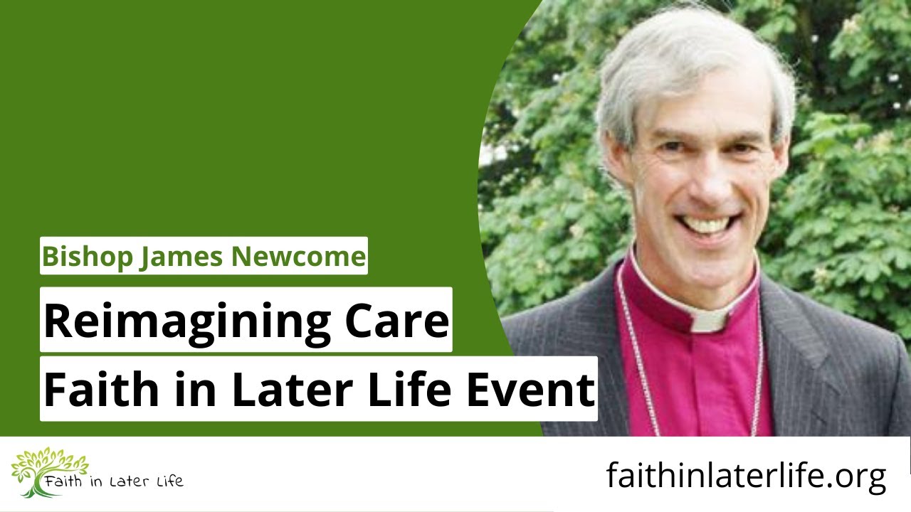 Reimagining Care - Faith in Later Life Event with Bishop James Newcome ...