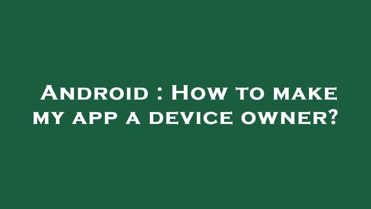 Android : How to make my app a device owner? - YouTube