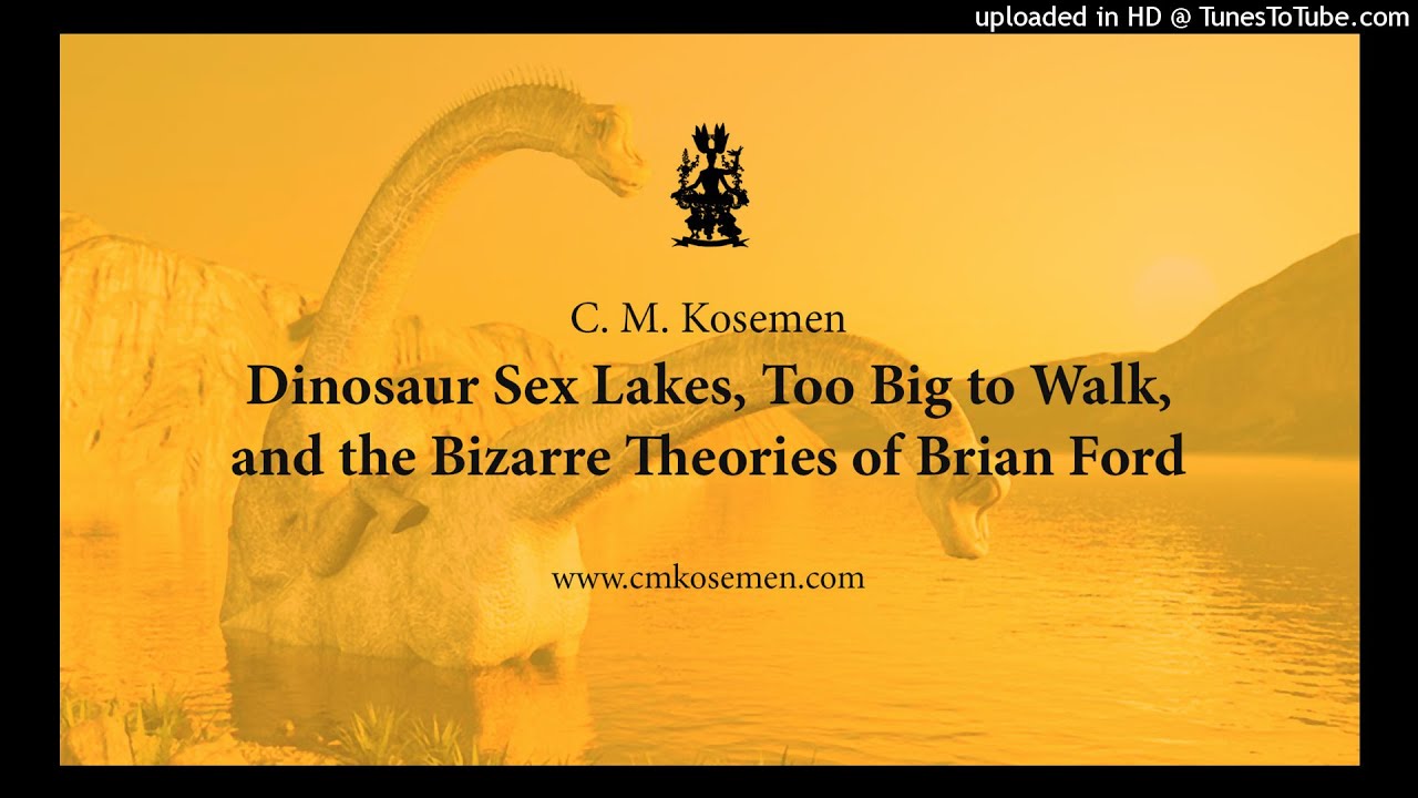 C M Kosemen Dinosaur Sex Lakes Too Big To Walk And The Bizarre