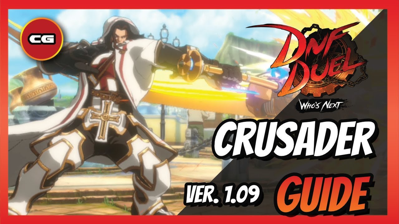 [ DNF DUEL Ver.1.09 ] Crusader Guide - Patch Overview & New Combo Guide ...