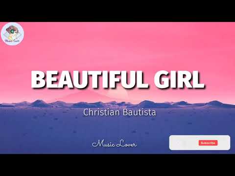 CHRISTIAN BAUTISTA_BEAUTIFUL GIRL (LYRICS) - YouTube
