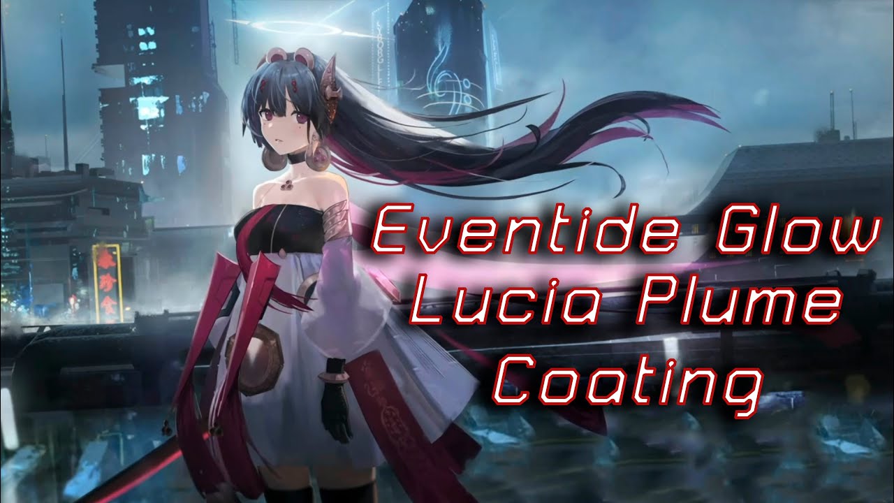 [ Punishing Gray Raven ] Lucia Plume Eventide Glow Coating Showcase ...