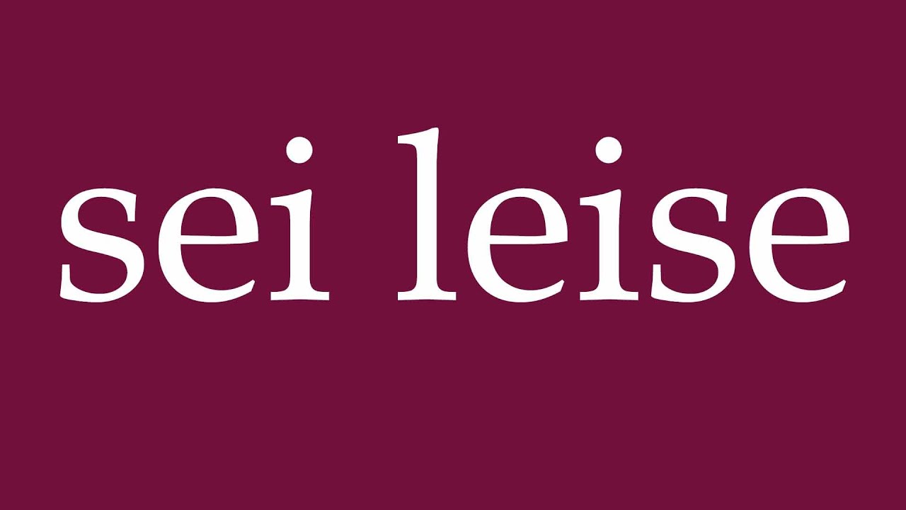How to Pronounce ''sei leise'' (be quiet) Correctly in German - YouTube