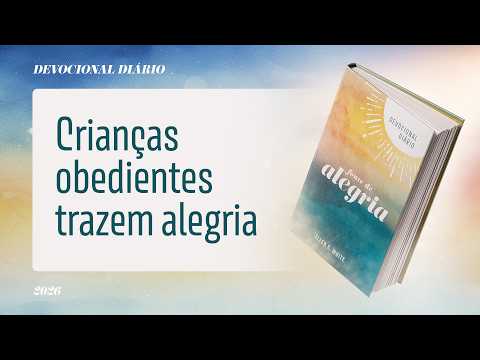 Devocional Diário: 24 de Junho - Crianças obedientes trazem alegria | Fonte de Alegria
