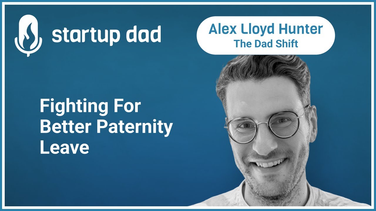 Fighting For Better Paternity Leave | Alex Lloyd Hunter (Dad of 1, The ...