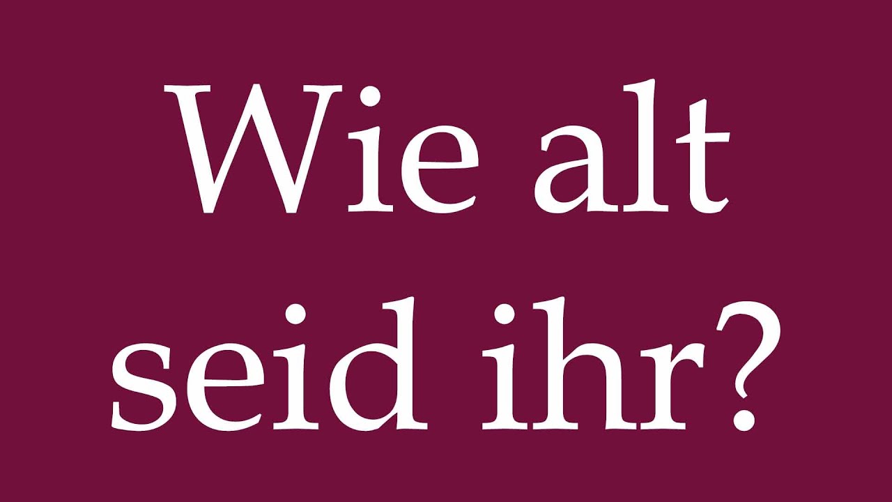 How to Pronounce ''Wie alt seid ihr'' (How old are you?) Correctly in ...