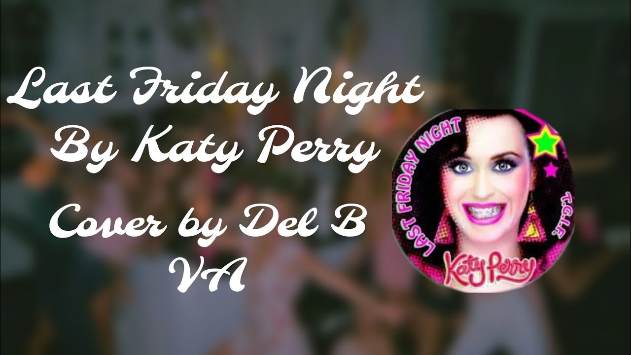 Last Friday Night by Katy Perry (Cover by Del B VA) - YouTube