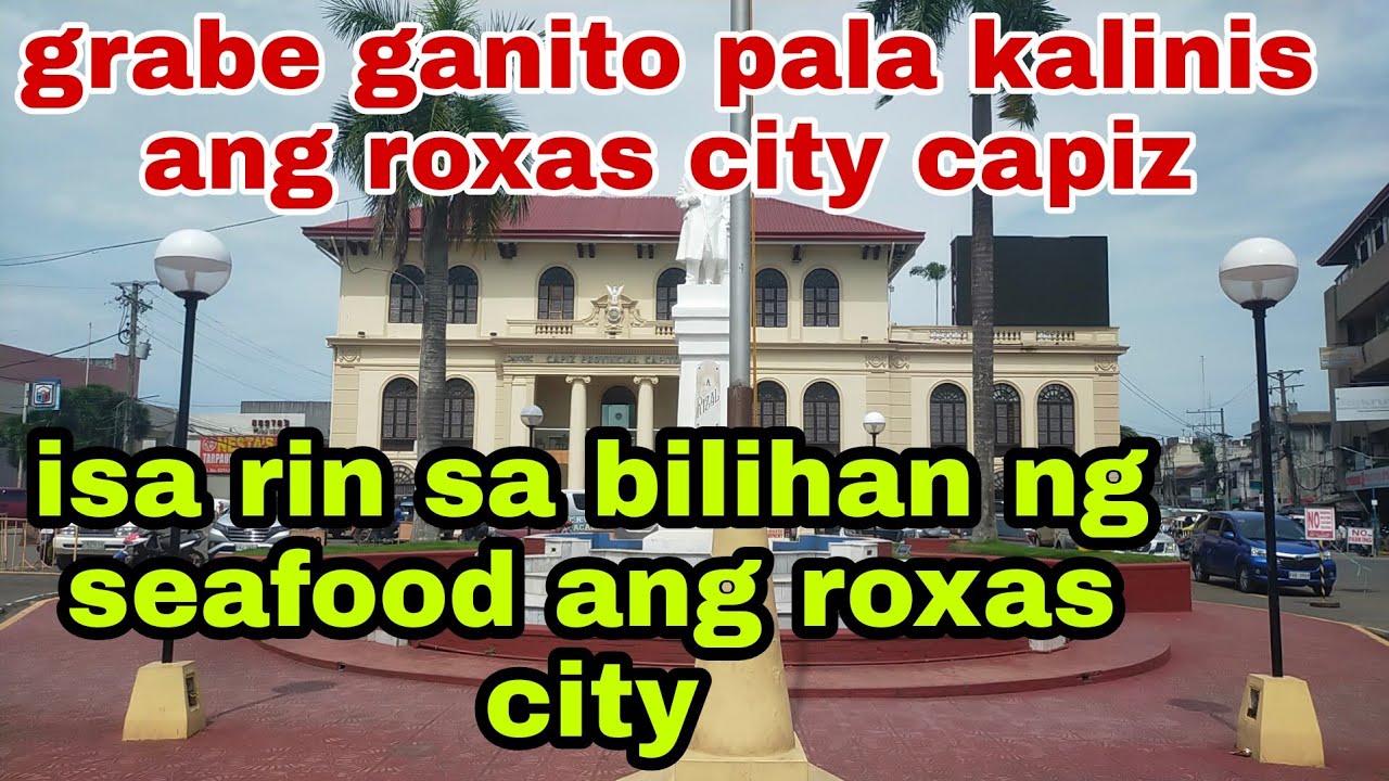 grabe ganito pala kalinis ang roxas city capiz isa rin sa bilihan ng ...