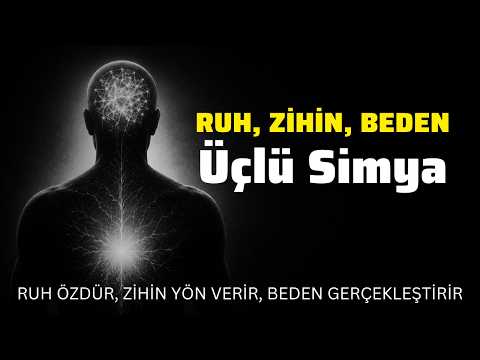 Ruh, Zihin ve Beden Üçlü Simyası | İnsan Neden Parça Parça Değil, Bir Bütündür? | İdrak