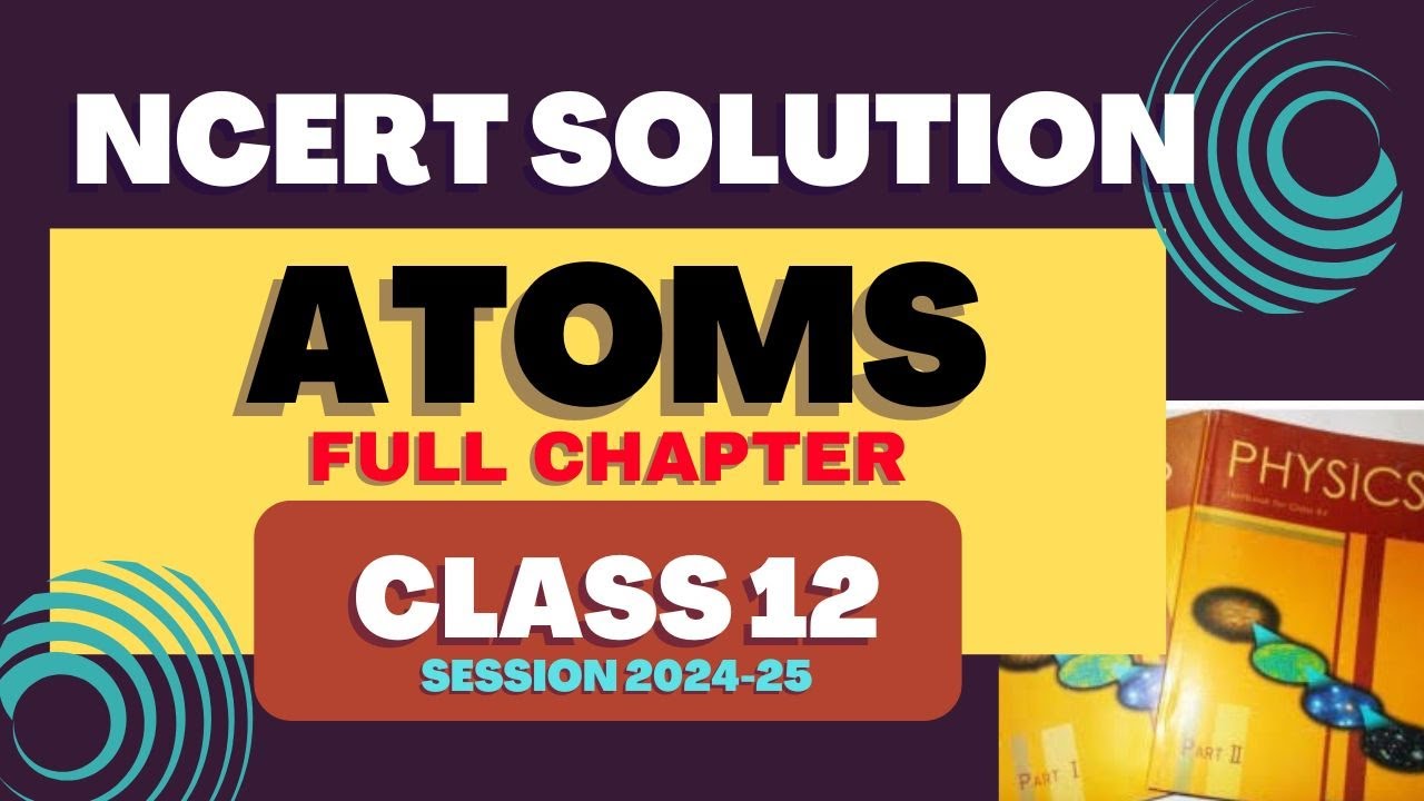 Atoms NCERT solutions class 12 | Full chapter as per 2024-25 syllabus ...