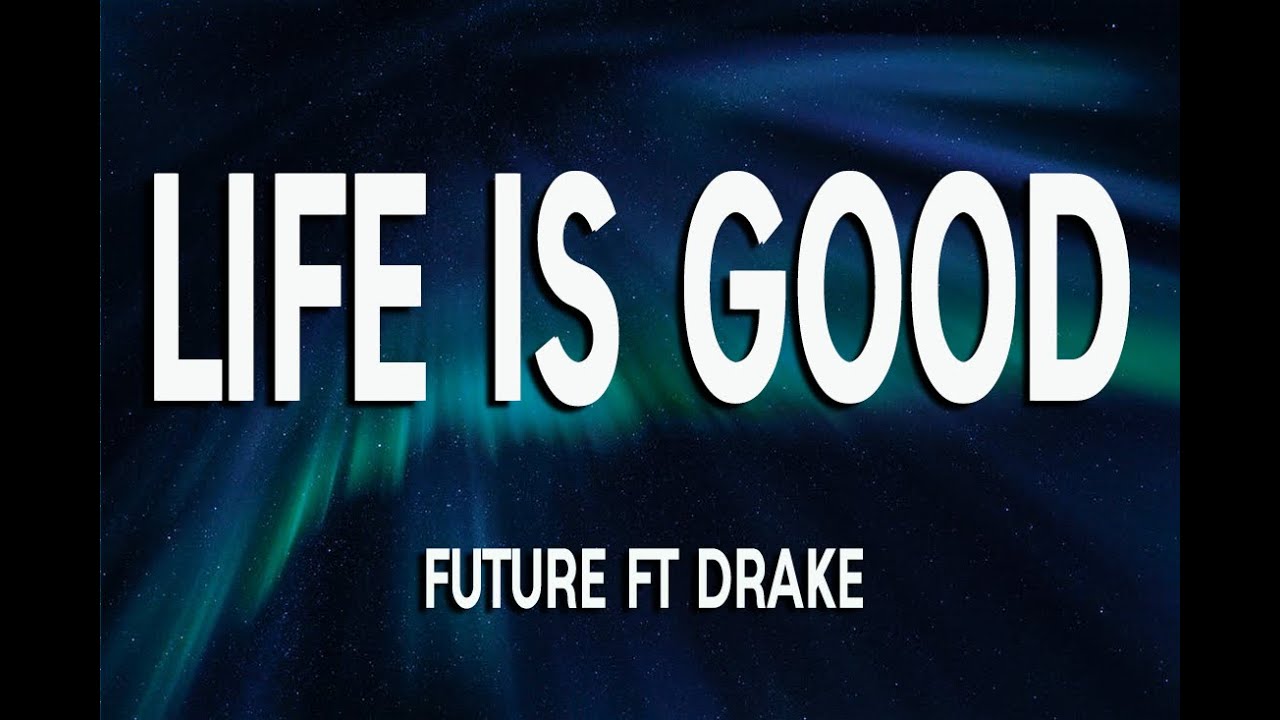 FUTURE - LIFE IS GOOD FT DRAKE - OFFICIAL LYRICS - YouTube