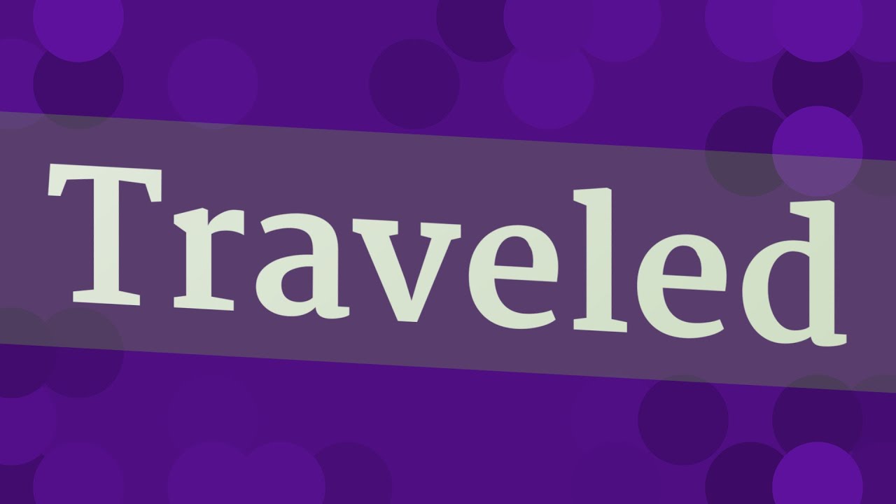 TRAVELED pronunciation • How to pronounce TRAVELED - YouTube