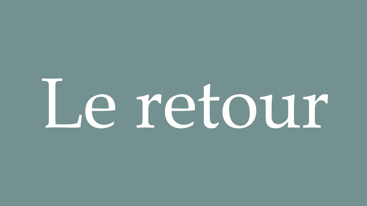 How to Pronounce ''Le retour'' (The return) Correctly in French - YouTube