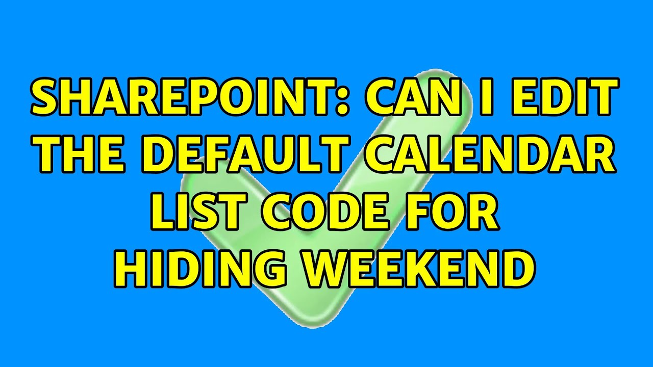 Sharepoint Can I Edit The Default Calendar List Code For Hiding Sharepoint Can I Edit The Default Calendar List Code For Hiding