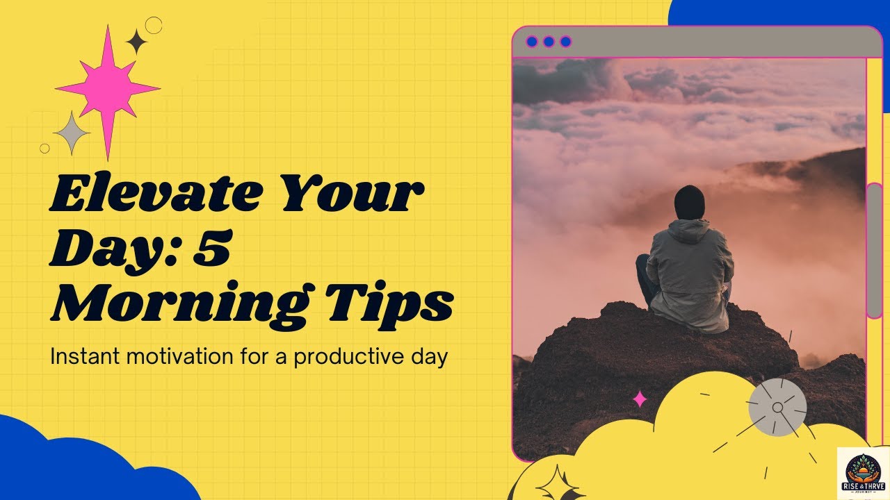 Elevate Your Day: 5 Morning Tips for Instant Motivation - YouTube