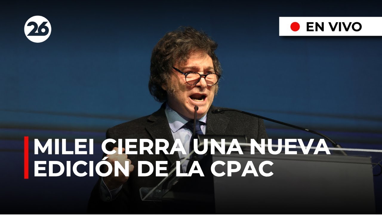 🔴 EN VIVO | Javier Milei cierra la cumbre de CPAC con un discurso - YouTube