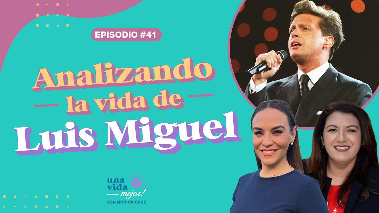 Analizando la vida de Luis Miguel | Una Vida Mejor ! Con Mónica Cruz ...