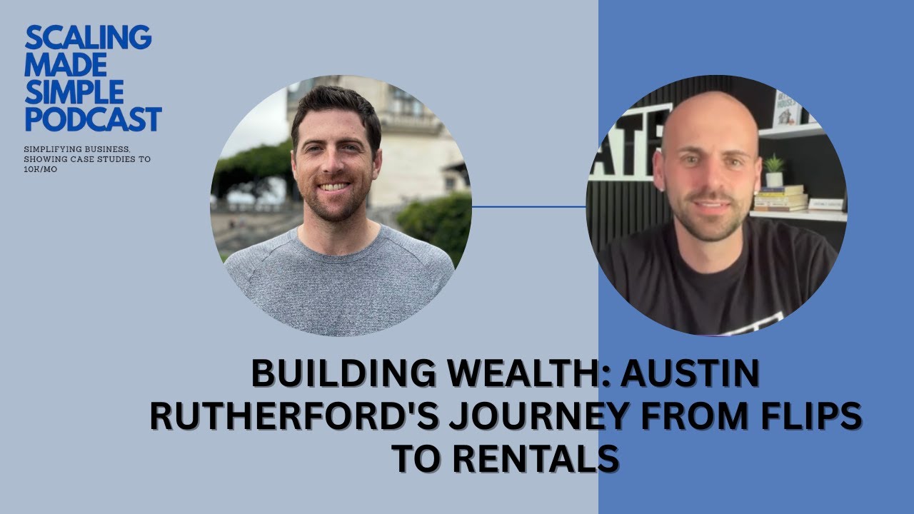 Building Wealth: Austin Rutherford's Journey from Flips to Rentals ...