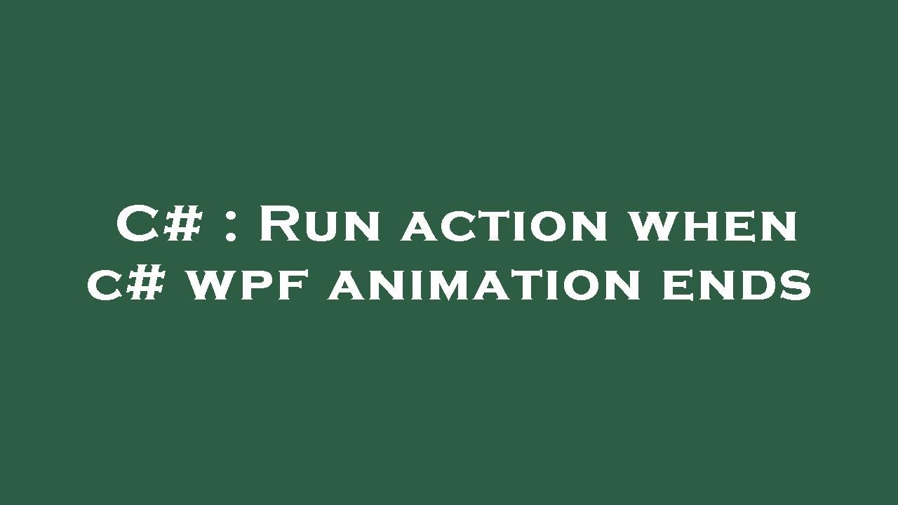 C# : Run action when c# wpf animation ends - YouTube