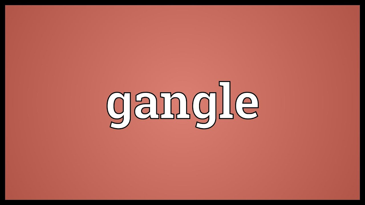 Gangle Meaning - YouTube