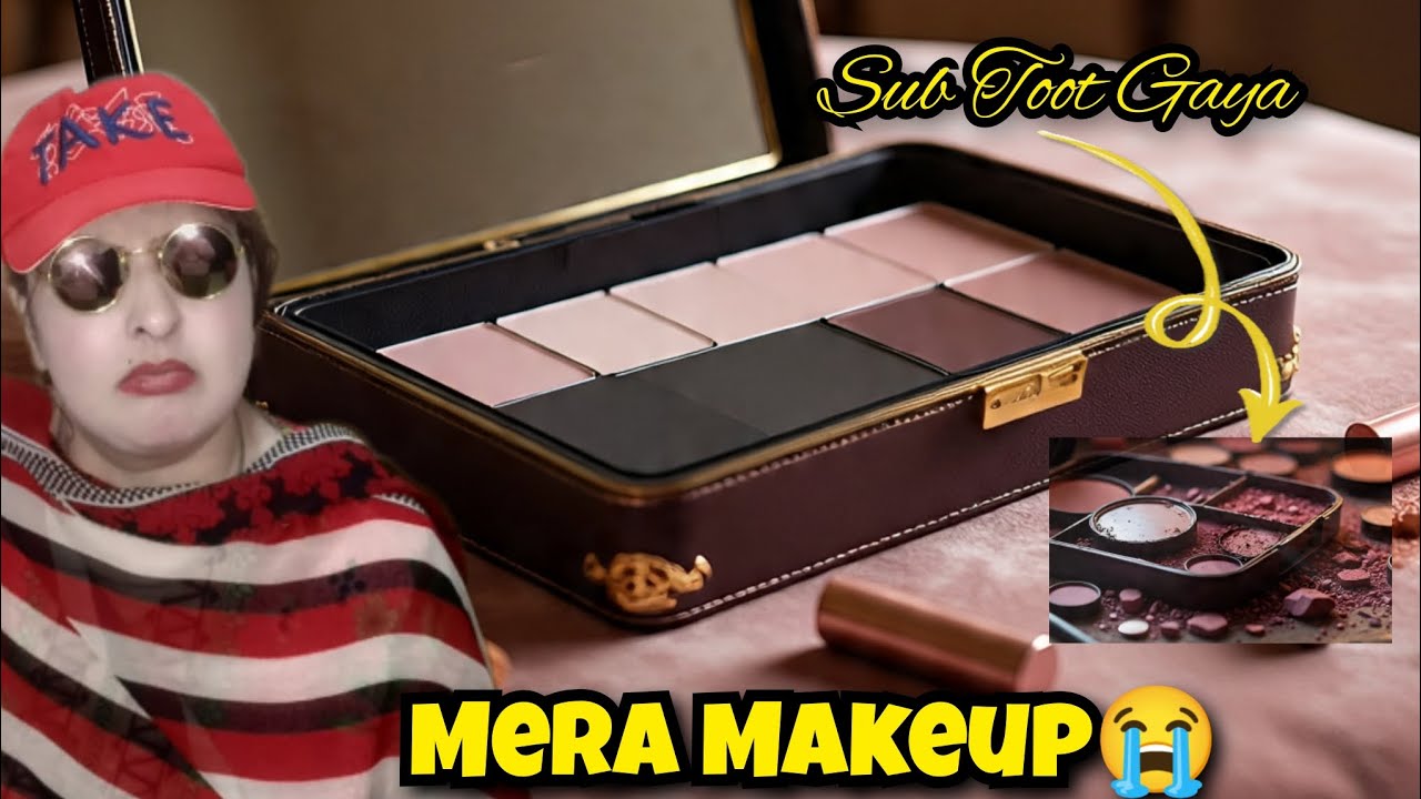 Mera Makeup 😭 Pyara Makeup 😭 | Sub Toot Gaya| Itni Shararat Achi nai ...