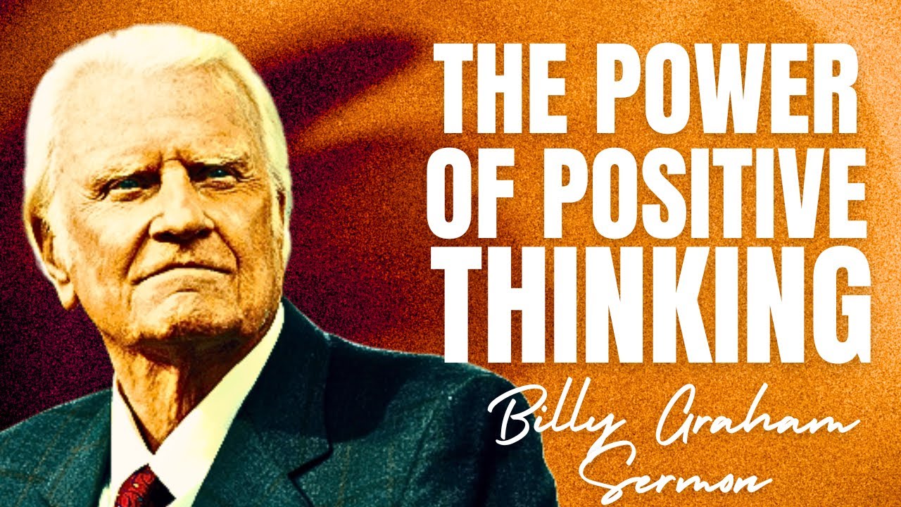 The Power Of Positive Thinking | Billy Graham Sermon On How To Reform ...