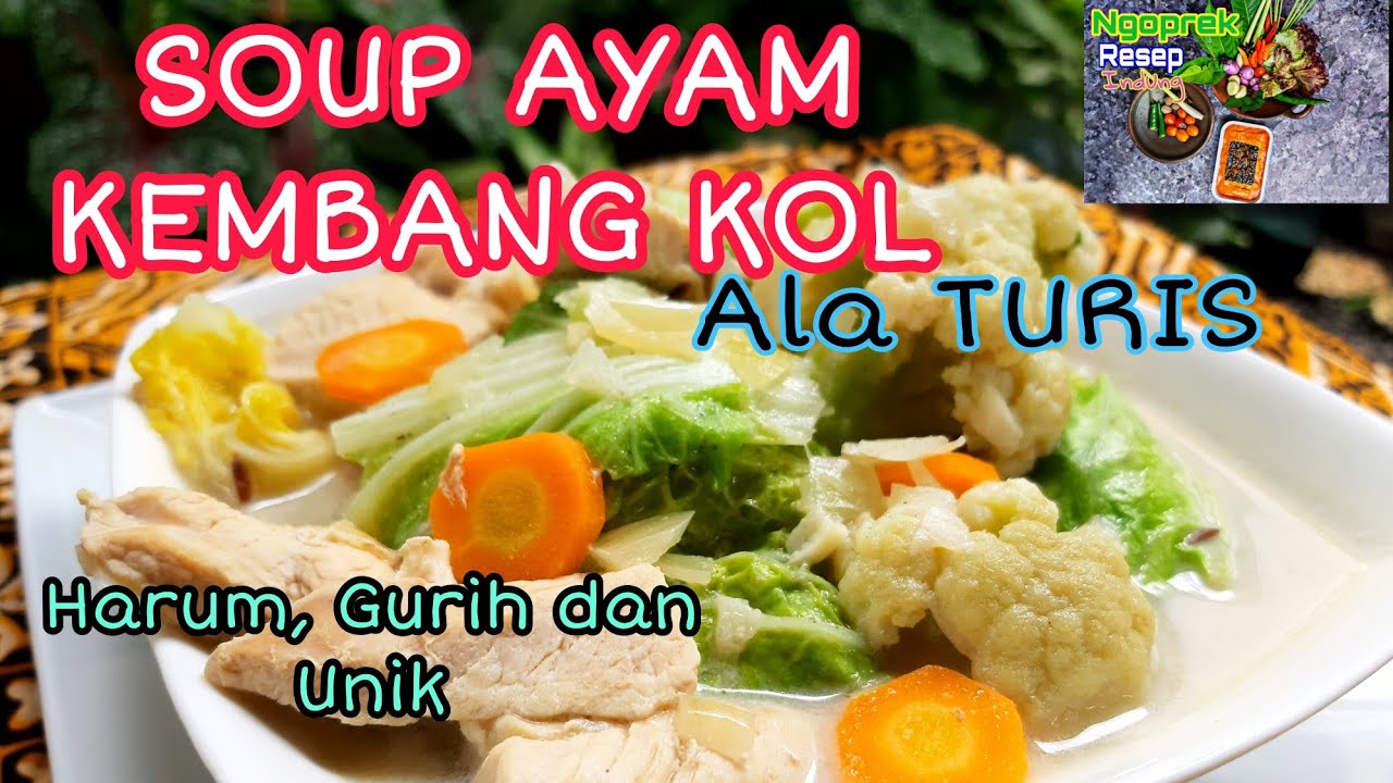 RESEP SOUP AYAM KEMBANG KOL ALA TURIS, HARUM, GURIH DAN UNIK - YouTube