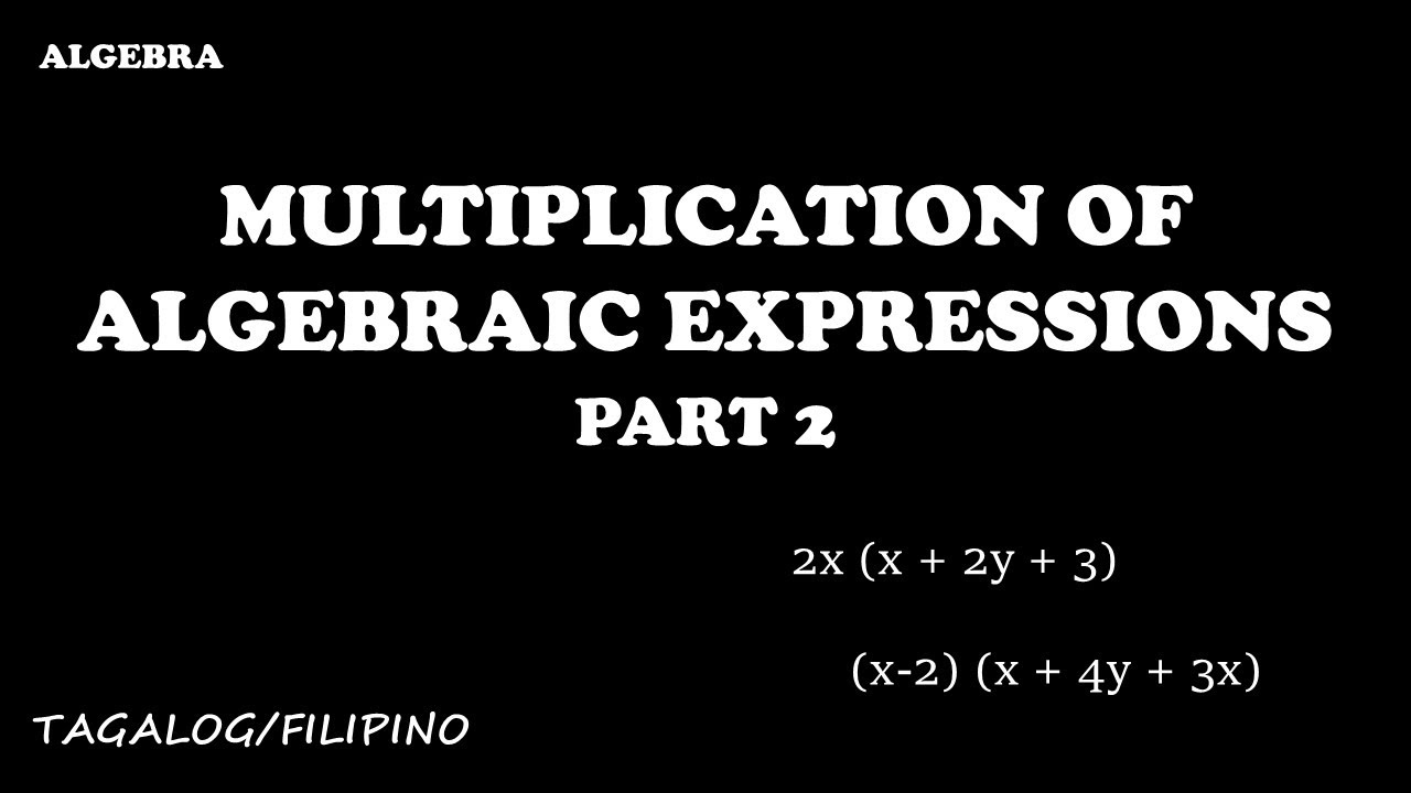 MULTIPLICATION OF ALGEBRAIC EXPRESSIONS PART 2 | ALGEBRA TAGALOG - YouTube