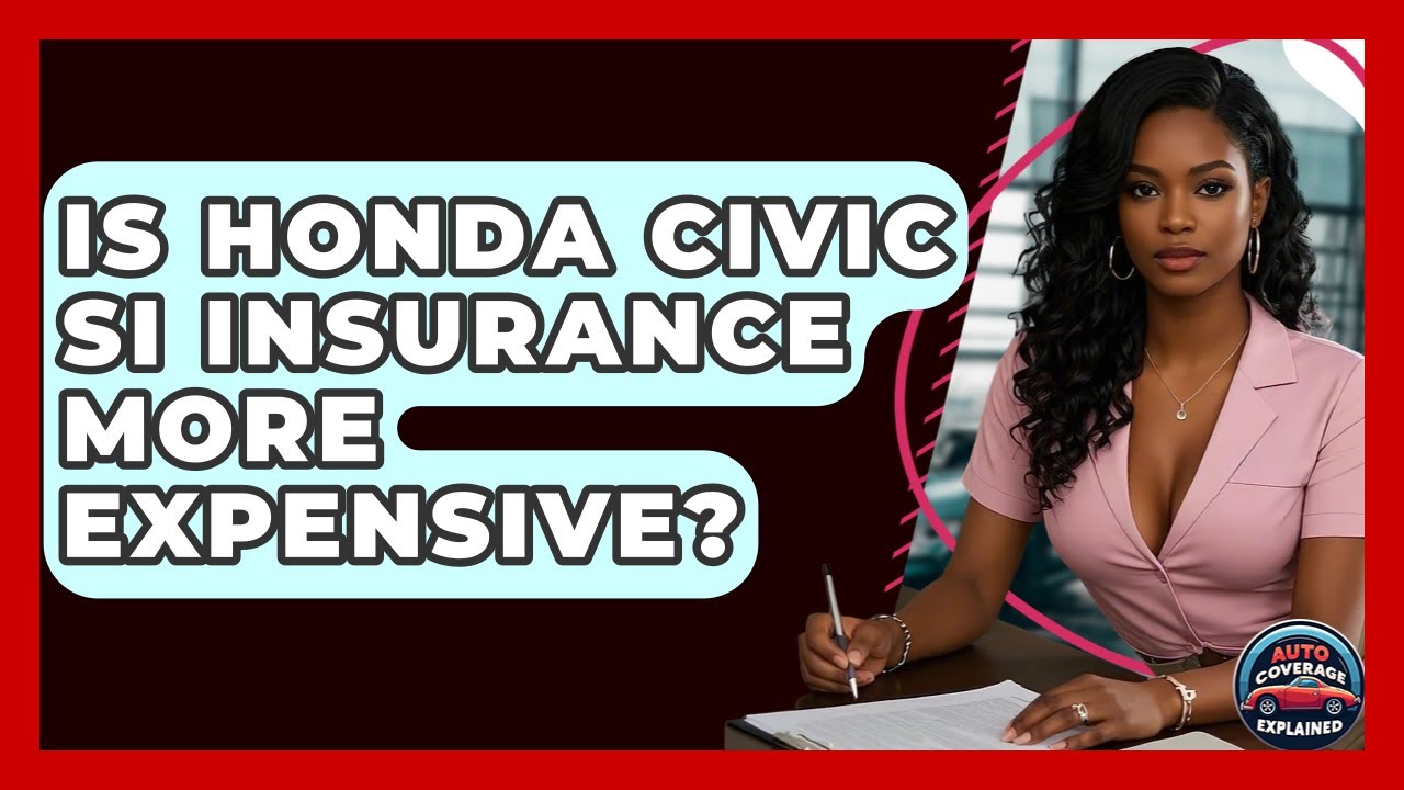 Is Honda Civic Si Insurance More Expensive? - Auto Coverage Explained ...