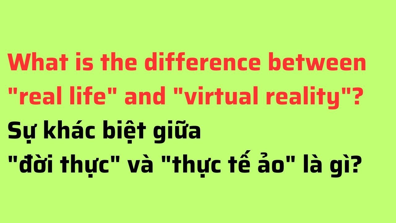 What is the difference between "real life" and "virtual reality ...