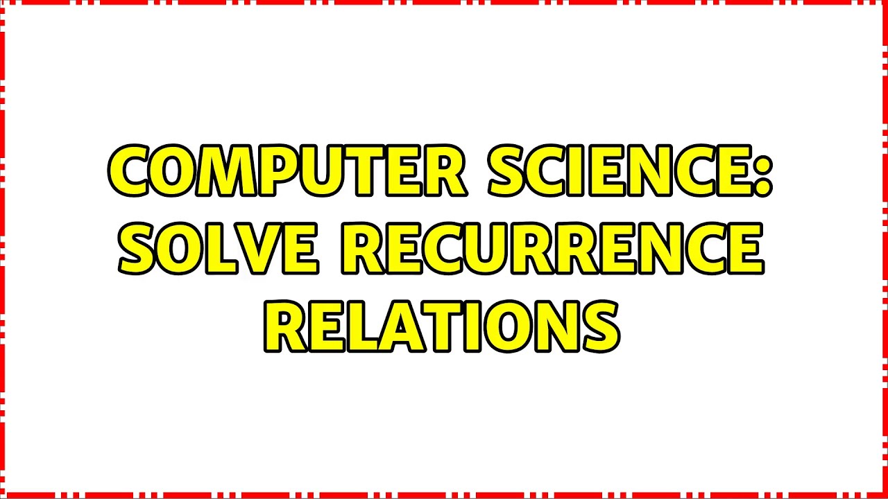 Computer Science: Solve recurrence relations (2 Solutions!!) - YouTube